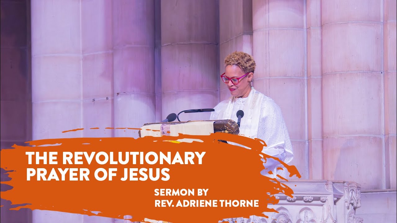 "The Revolutionary Prayer of Jesus." Sermon by Rev. Adriene Thorne ...