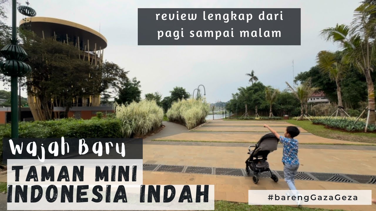 REVIEW LENGKAP WAJAH BARU TAMAN MINI INDONESIA INDAH TMII DARI PAGI ...