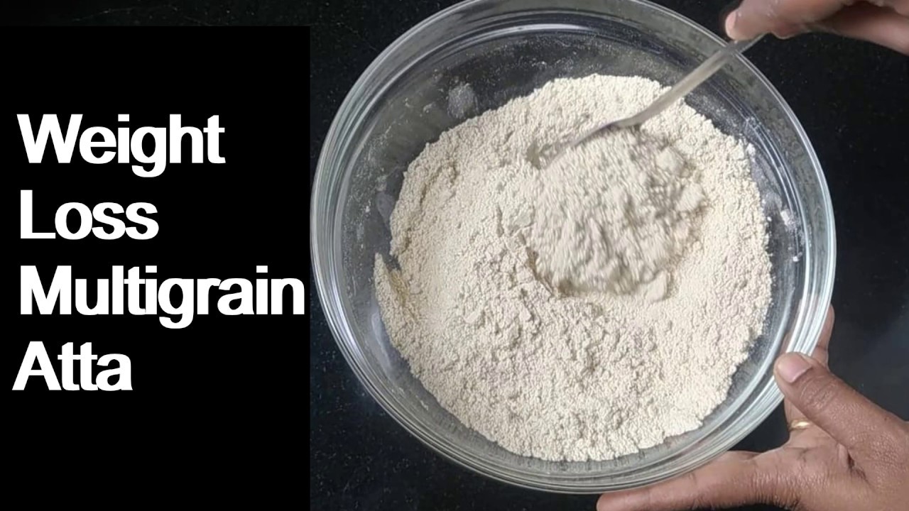 इस आटे से घटाए ५ किलो तक वजन १ महीने में | Homemade Weight Loss ...