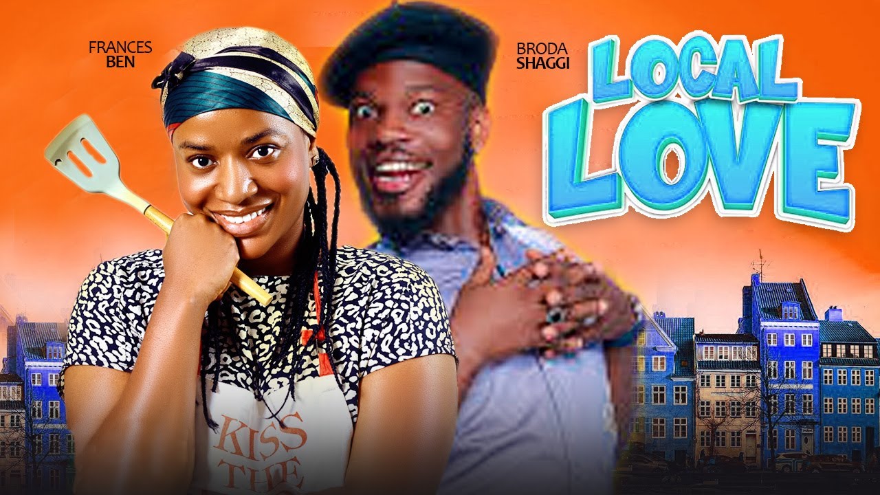 LOCAL LOVE - FRANCES BEN, BRODA SHAGGI, SHIRLEY IGWE, DAN UGOJI | 2025 Full Nigerian Comedy ...