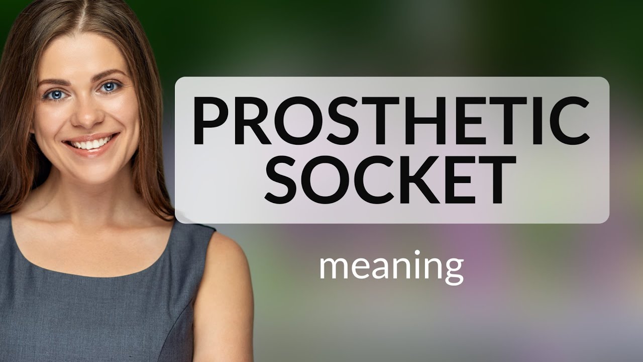 Understanding "Prosthetic Socket": A Comprehensive Guide - YouTube