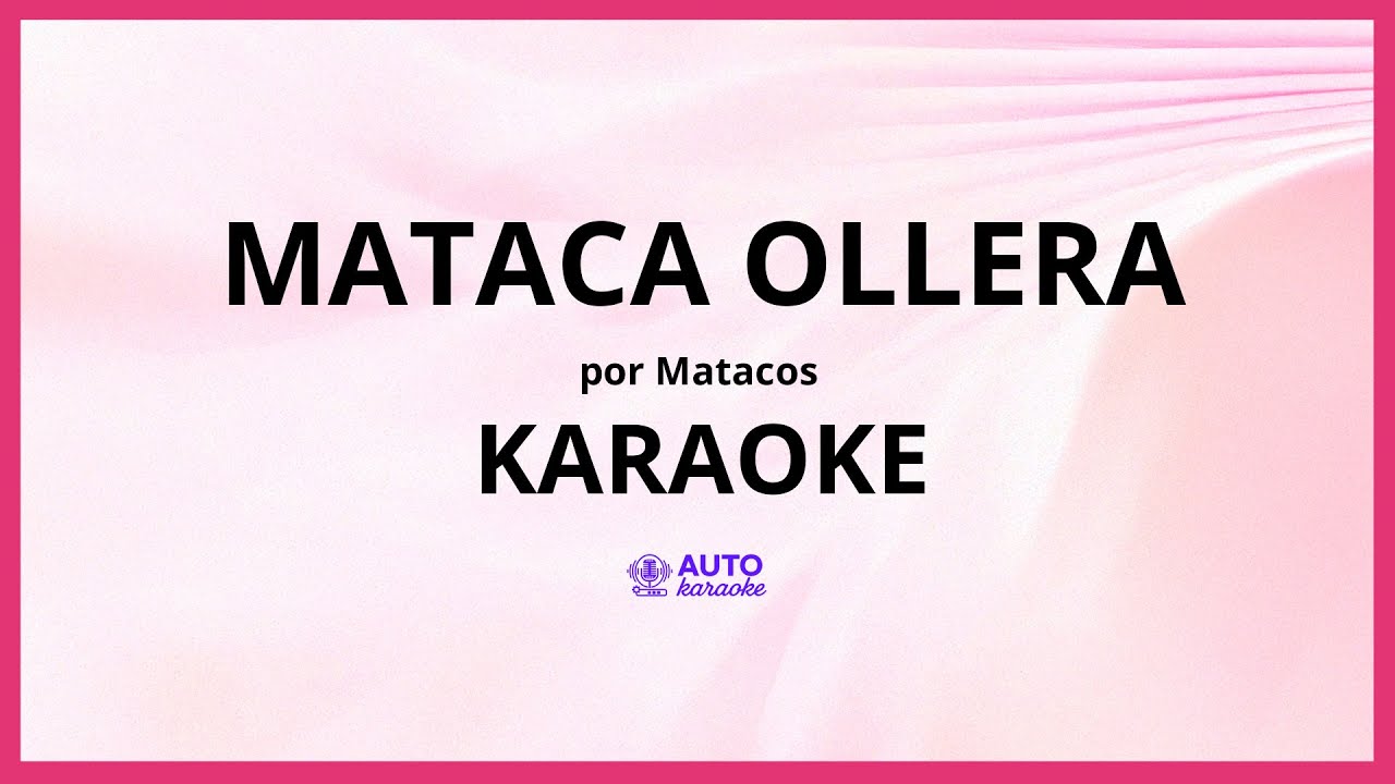 Matacos - Mataca Ollera KARAOKE (tono original) - YouTube