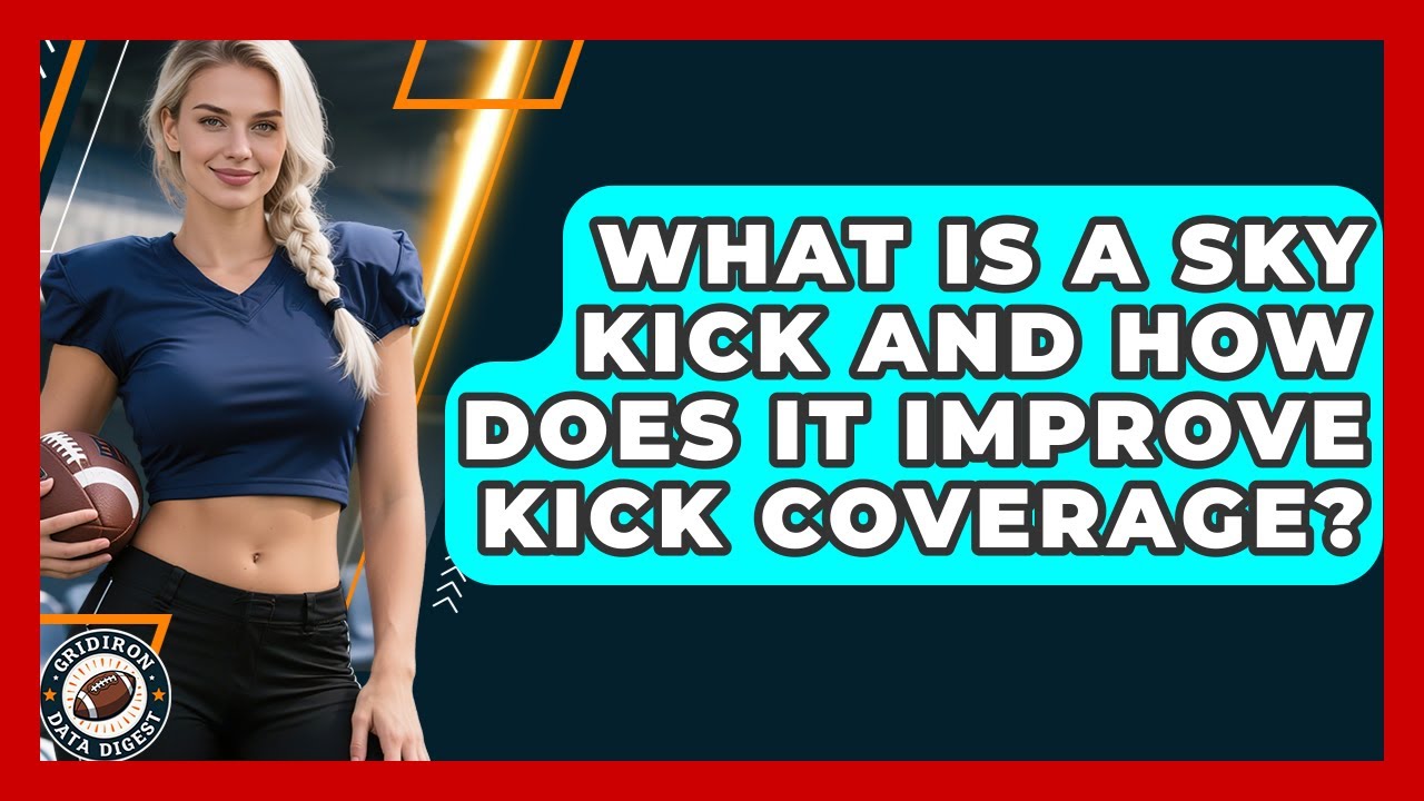 What Is A Sky Kick And How Does It Improve Kick Coverage? - Gridiron ...