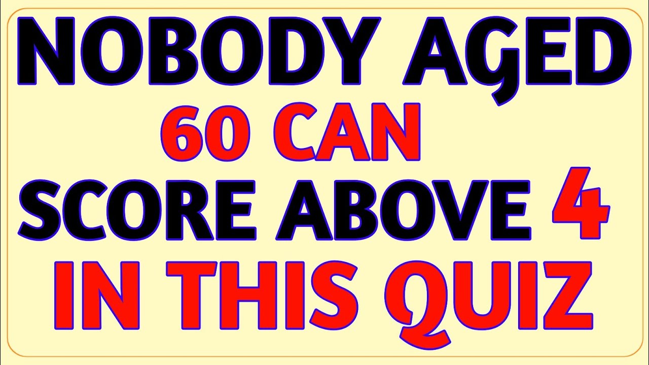 NOBODY AGED 60 CAN SCORE ABOVE 4 IN THIS QUIZ - YouTube