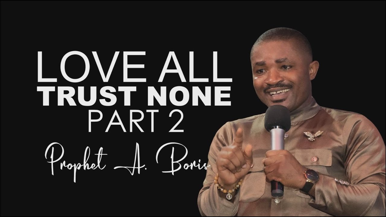 LOVE ALL, TRUST NONE 2 l PROPHET A. BORIS - YouTube