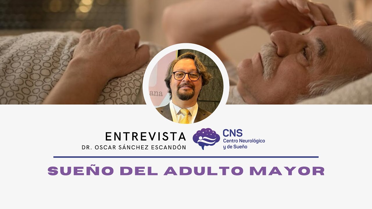Sueño del Adulto Mayor | Entrevista | Dr. Oscar Sánchez Escandón - YouTube