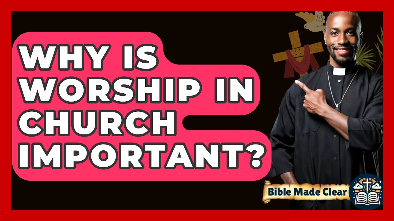Why Is Worship In Church Important? - BibleMadeClear.com - YouTube