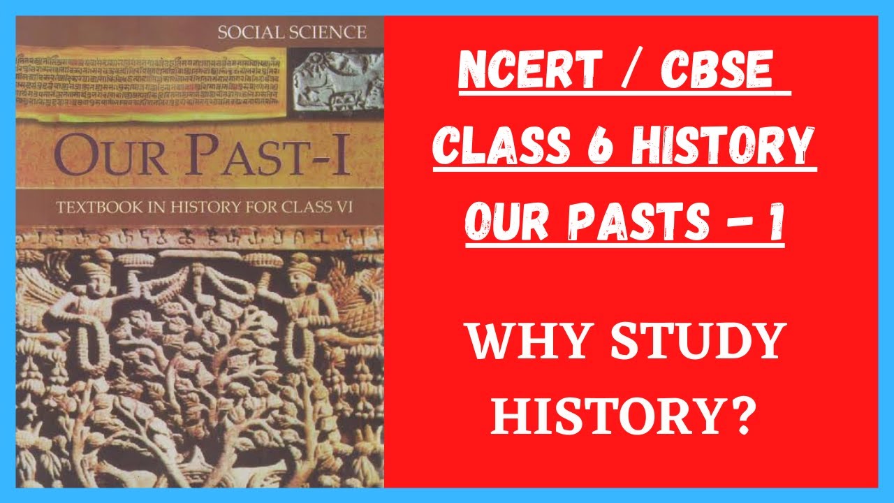 WHY STUDY HISTORY | NCERT Class 6 | HISTORY | OUR PASTS -1 | UPSC CSE ...