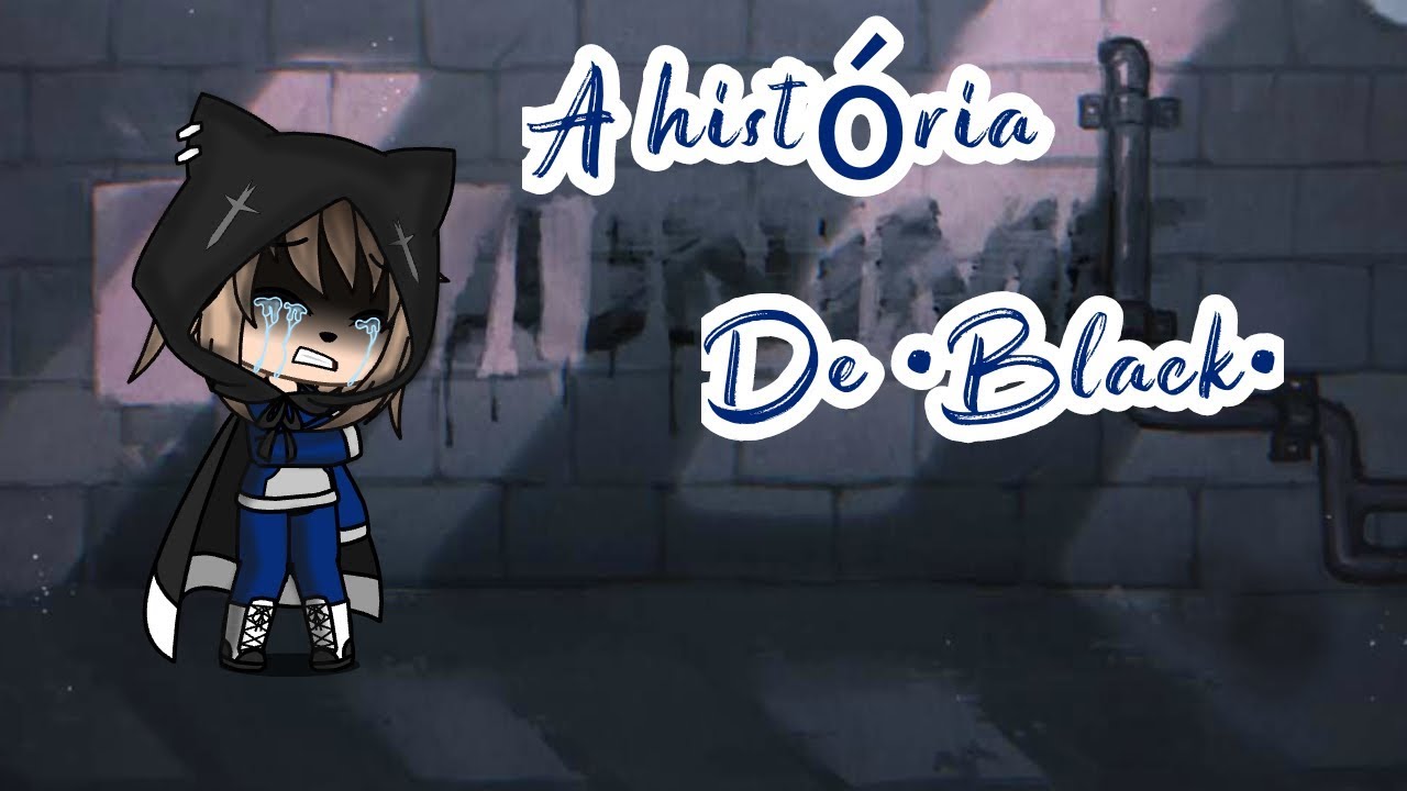 •A história de •Black• • °Gacha Life° - YouTube