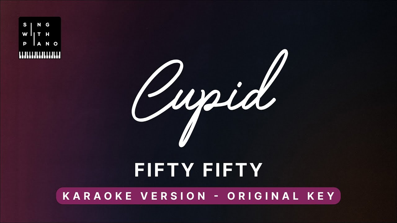 Cupid (twin ver) - FIFTY FIFTY (Original Key Karaoke) - Piano ...