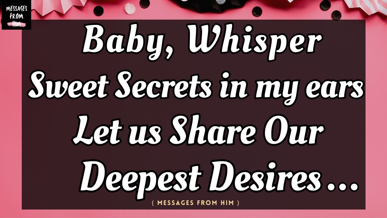 💝 WHISPER Sweet SECRETS in My Ears, Let Us SHARE Our DEEPEST DESIRES ...