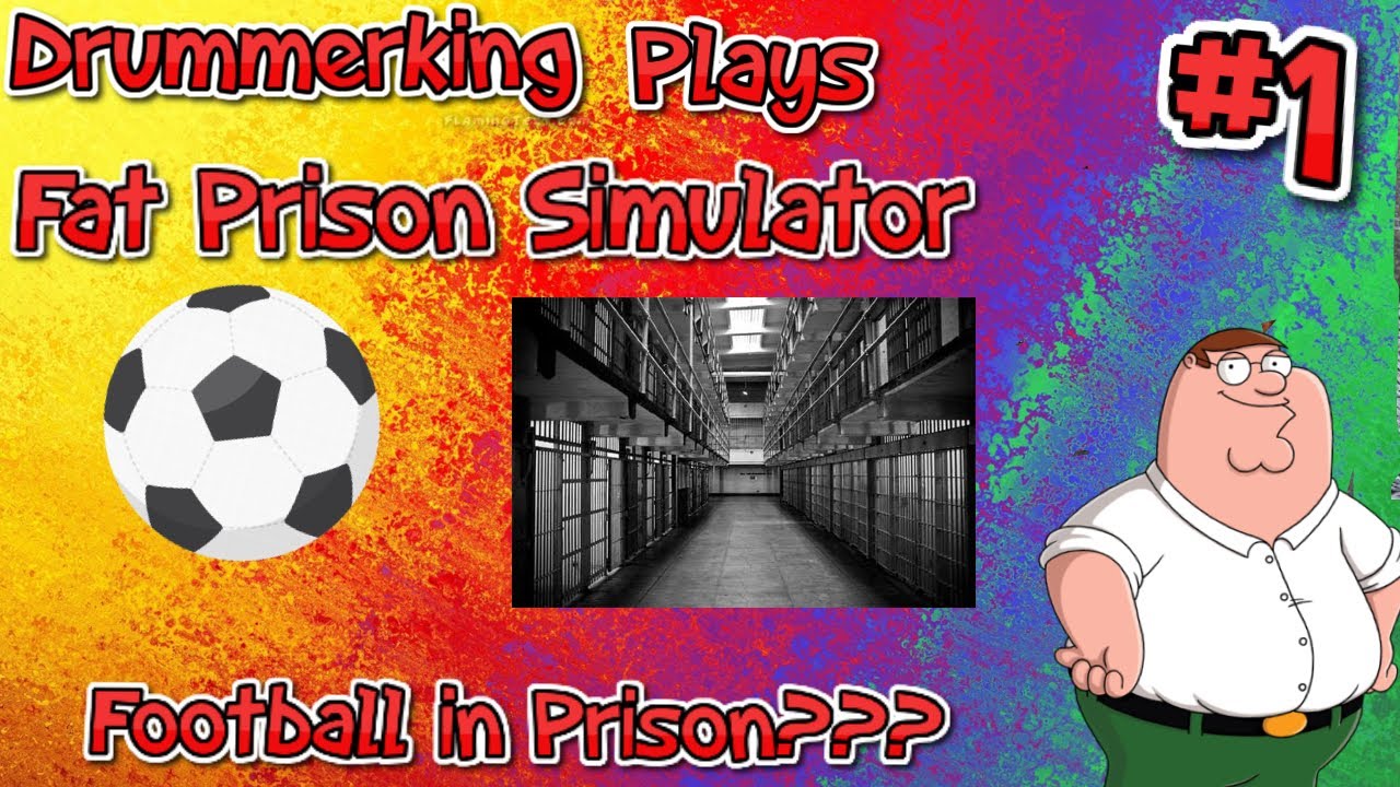 Football In Prison?? | Drummerking Plays: Fat Prisoner Simulator #1 ...