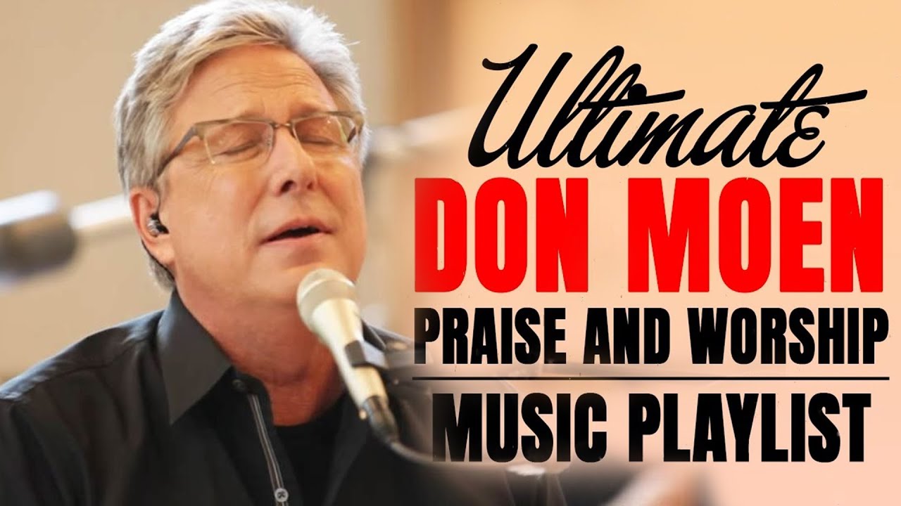 Ultimate DON MOEN Praise And Worship Songs 2022 Playlist Don Moen ...