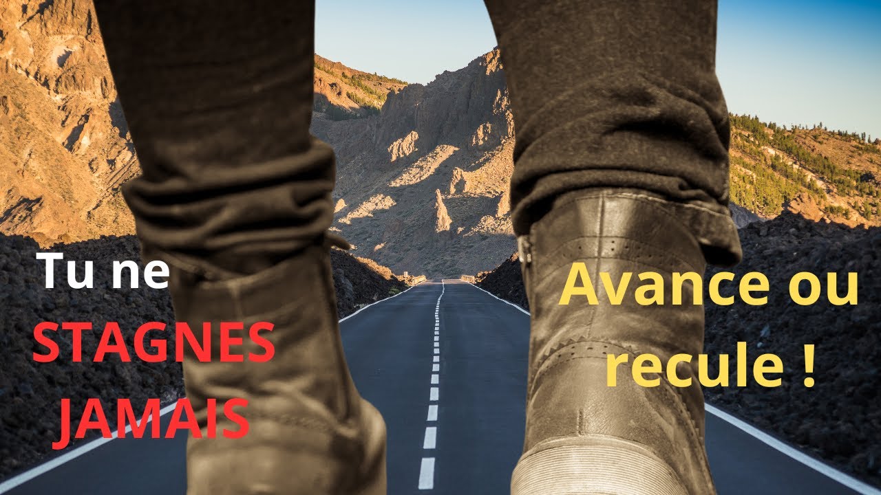 Tu ne stagnes jamais : Avance ou recule ! - YouTube