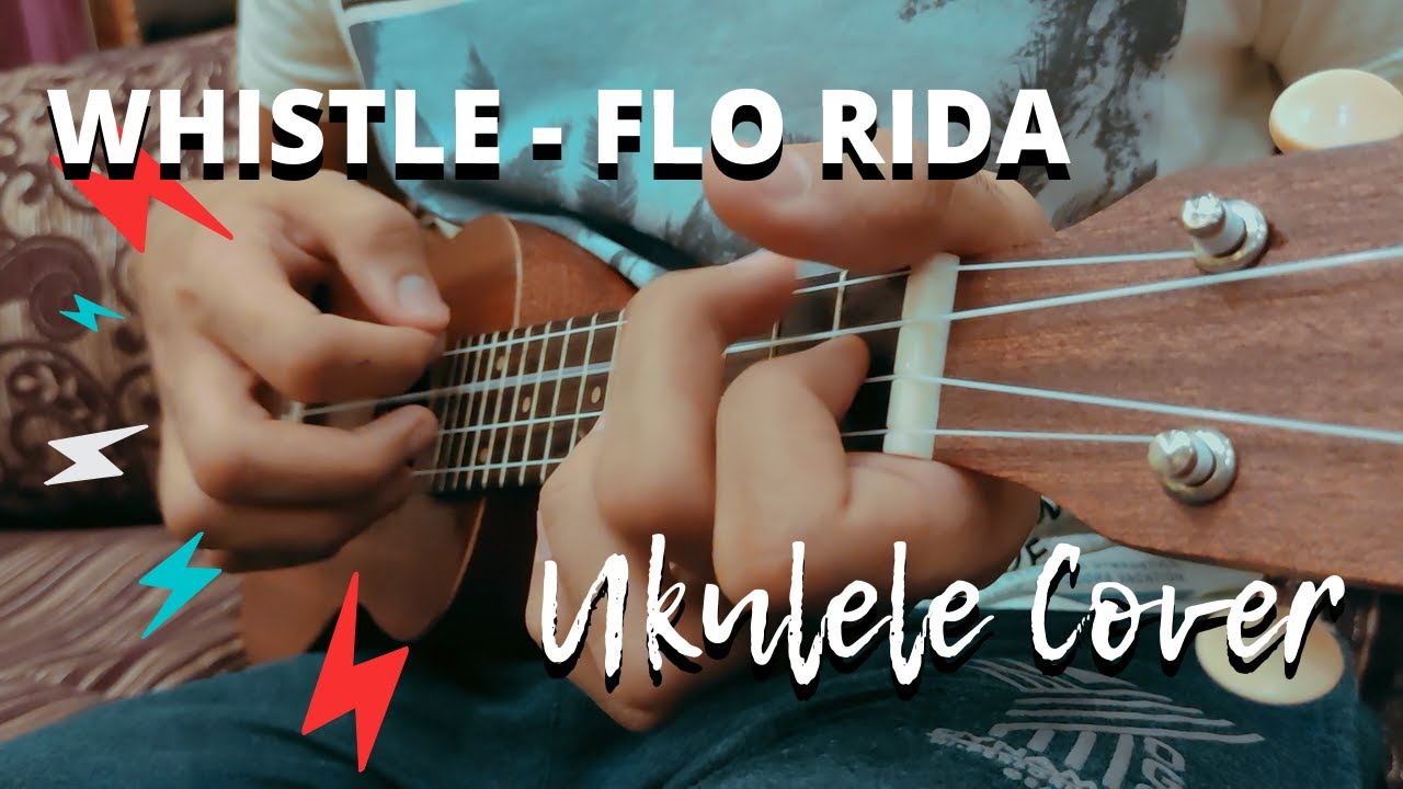 WHISTLE - Flo Rida | Ukulele Cover By Sarthak Sabharwal - YouTube