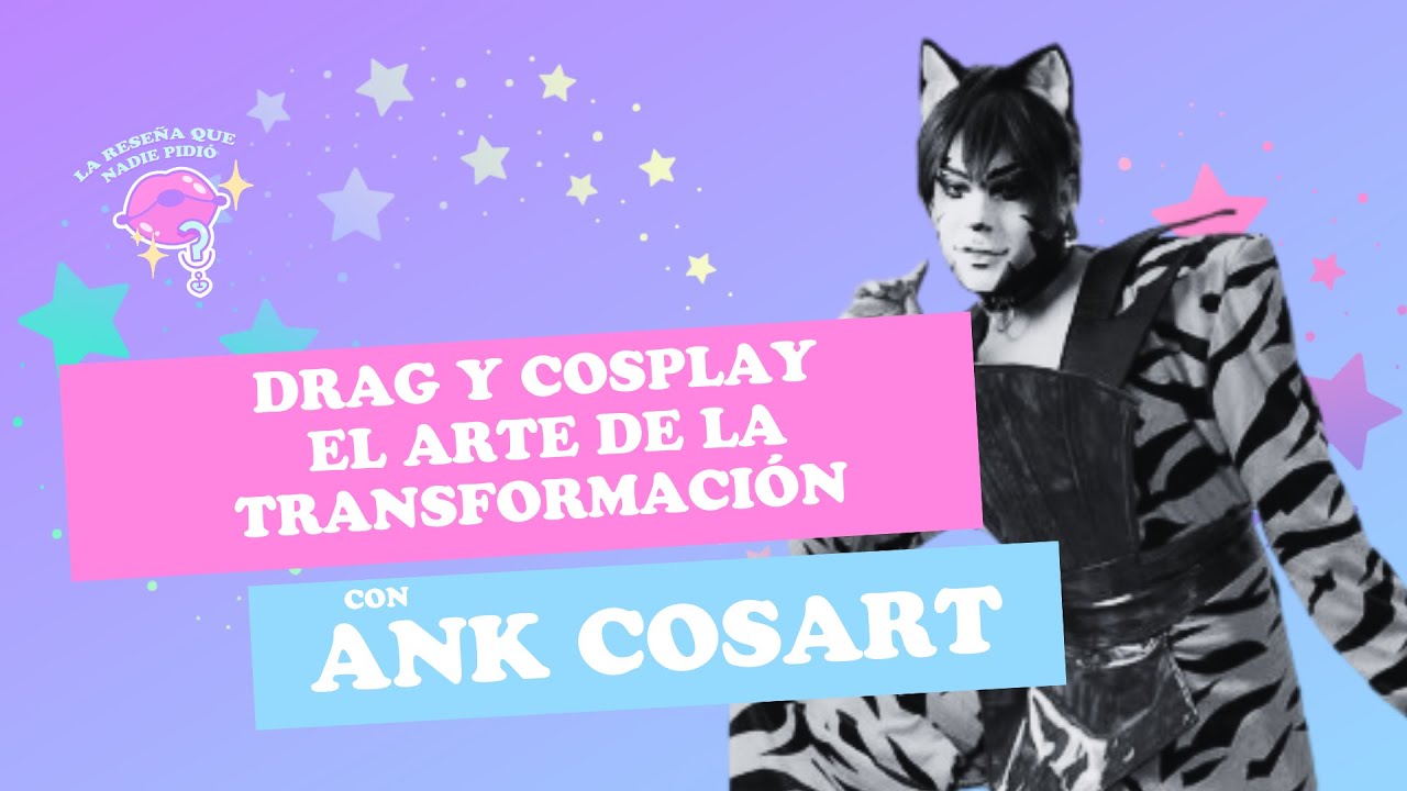 Drag y cosplay: El arte de la transformación I Entrevista con Ank ...