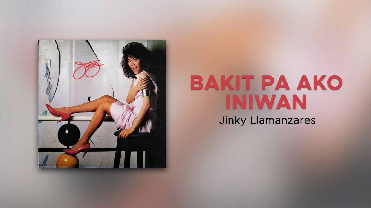 Jinky Llamanzares - Bakit Pa Ako Iniwan (Official Audio) - YouTube