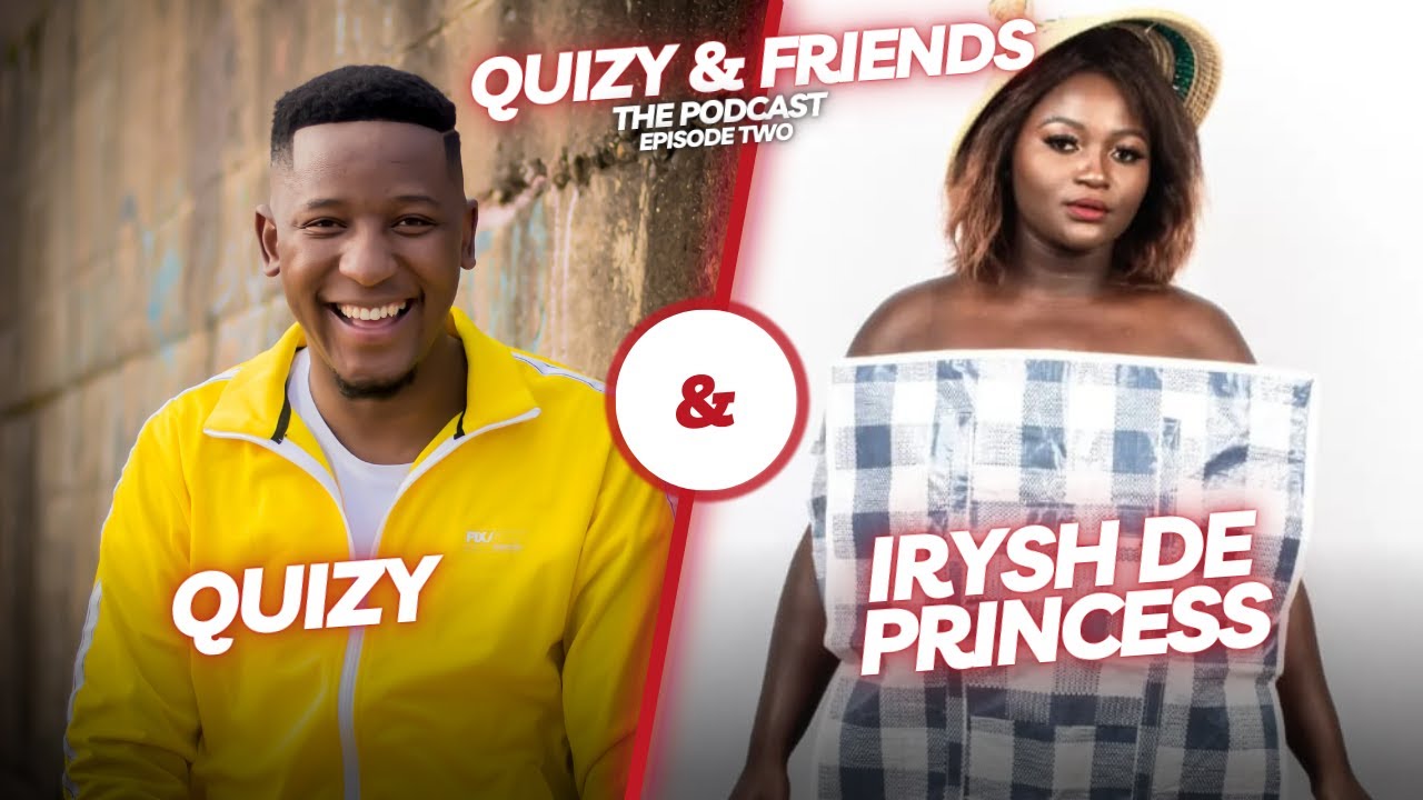 Quizy & Friends EP 2- Irysh De Princess on Motherhood, Relationships ...