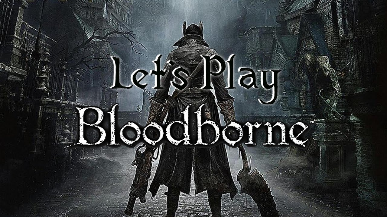 LET'S PLAY | Bloodborne Episode 2: Barry in Old Yharnam - YouTube