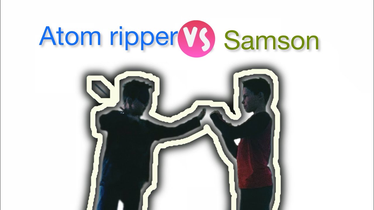 Atom ripper vs Samson - YouTube