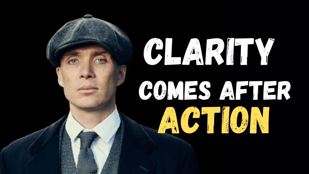 Clarity Comes After Action – Thomas Shelby Motivation - YouTube
