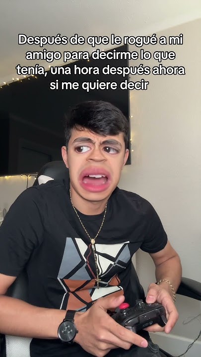 Después de que le rogué a mi amigo para decirme lo que tenia, ahora si me quiere decir # ...