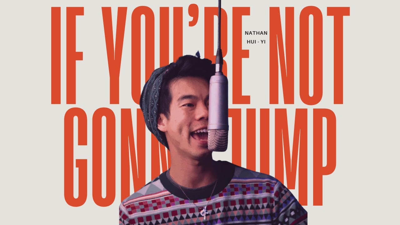 IF YOU'RE NOT GONNA JUMP - Nathan Hui-Yi - YouTube