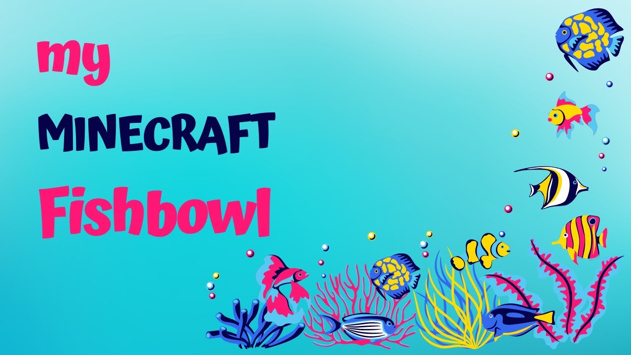 My Minecraft Fishbowl - YouTube