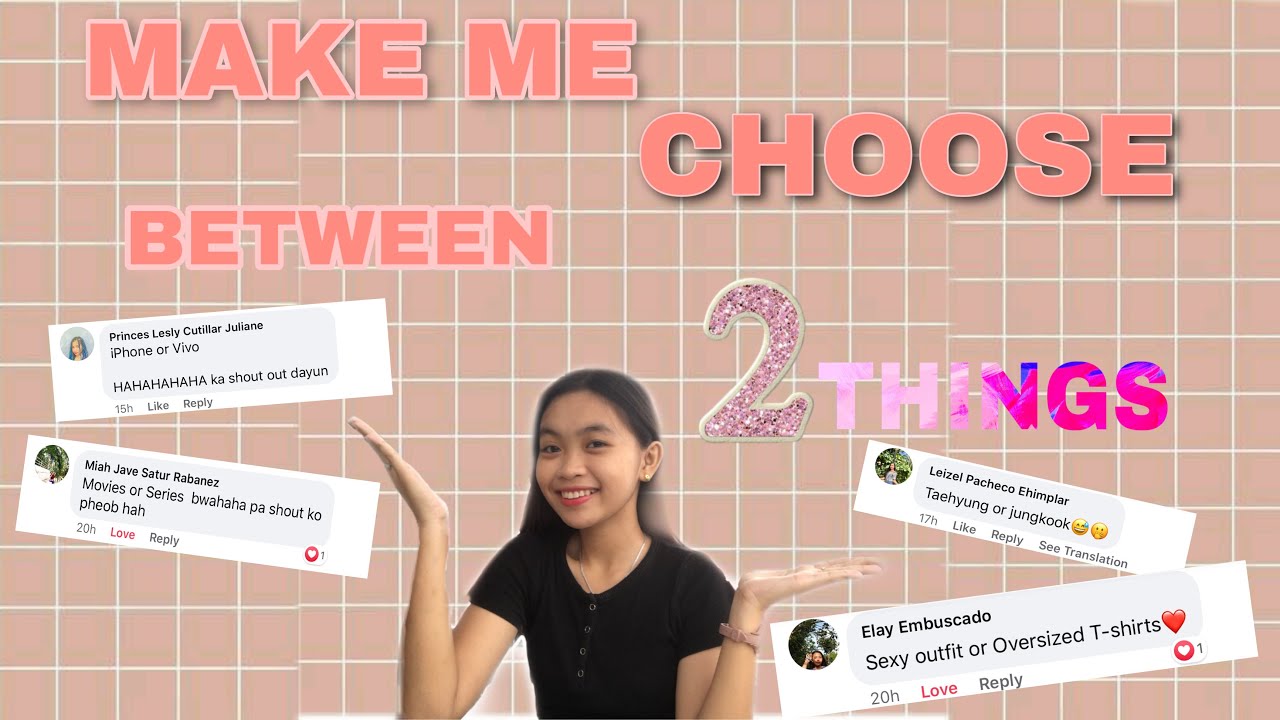 MAKE ME CHOOSE BETWEEN TWO THINGS || PHOEBE NOREEN VARQUEZ - YouTube