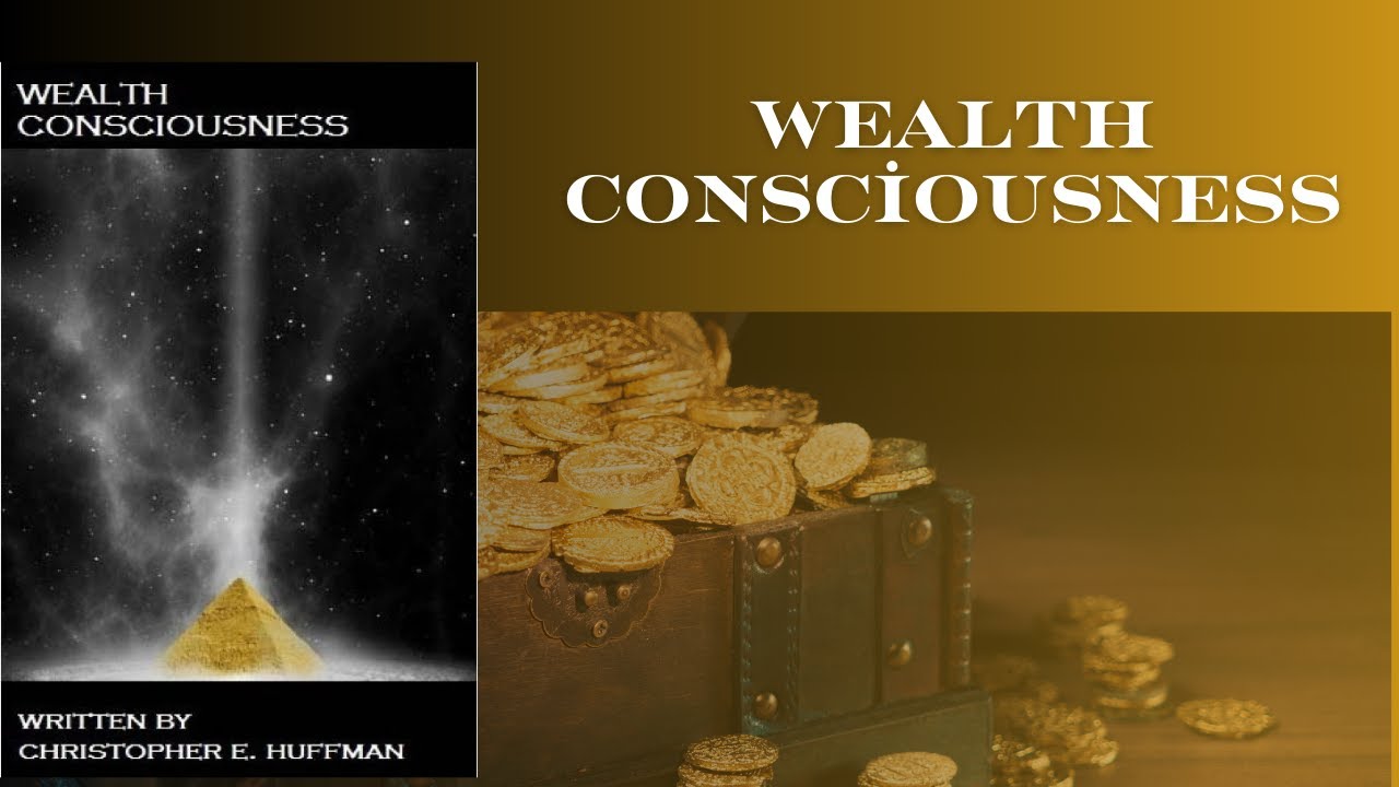 Wealth Consciousness By Christopher E. Huffman (FULL AUDIOBOOK) - YouTube