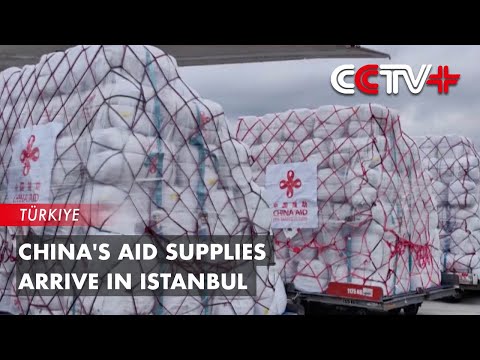 China's Aid Supplies Arrive in Istanbul