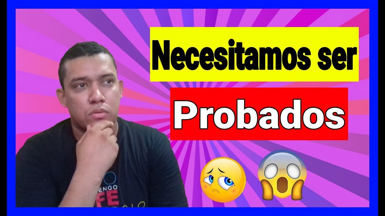 Necesitamos Ser Probados | El Propósito de Dios a través de las Pruebas ...