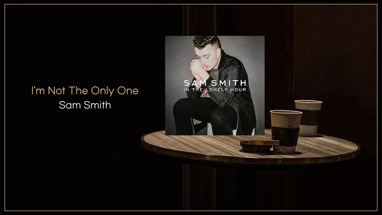 Sam Smith - I'm Not The Only One / FLAC - YouTube