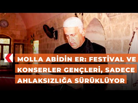 Molla Abidin Er: Festival ve konserler gençleri, sadece ahlaksızlığa sürüklüyor