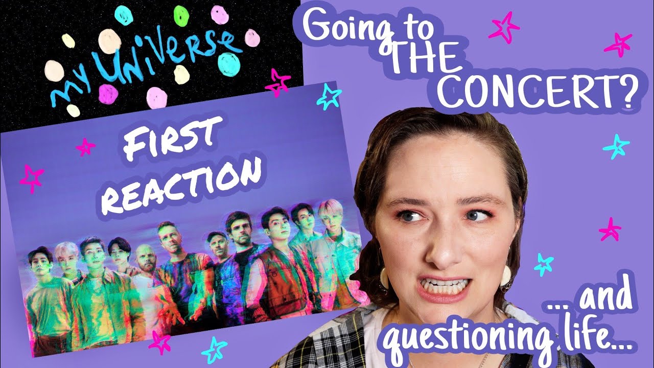 My Universe first reaction, Concerts, Life, Death, and So Many ...