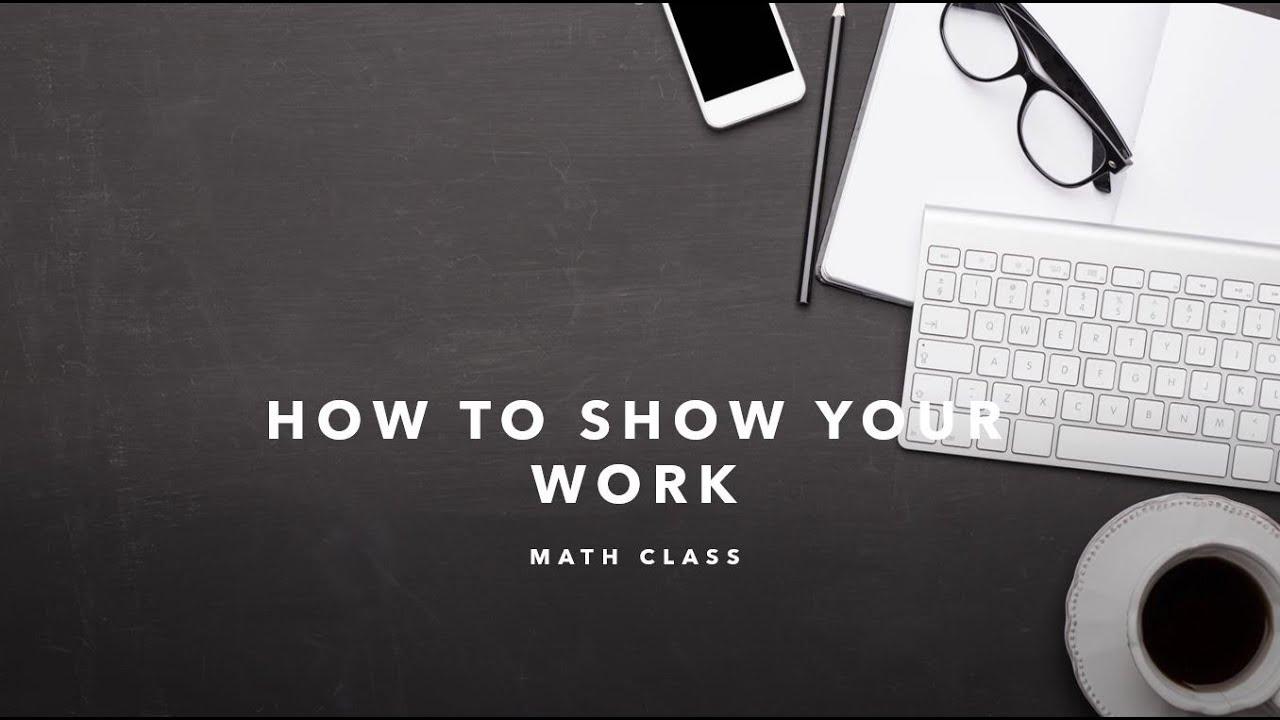 How to Show Your Work - YouTube