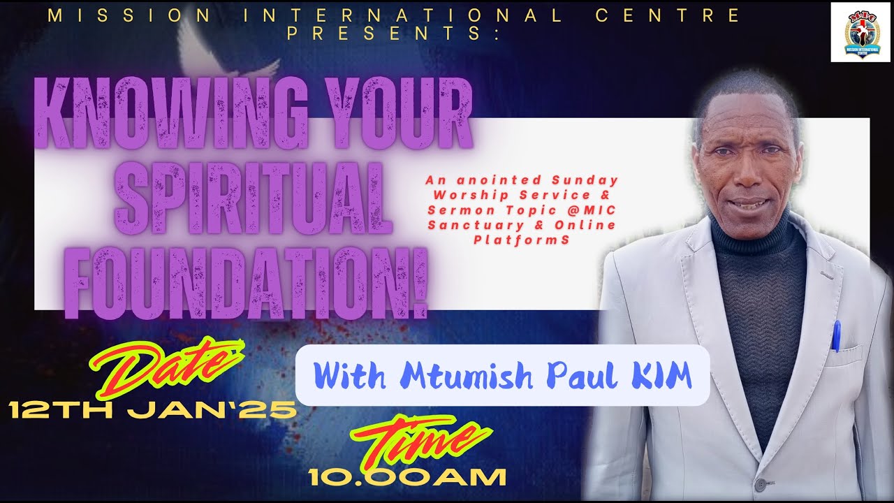 KNOWING YOUR SPIRITUAL FOUNDATION! A SERMON @MIC BY MTUMISHI PAUL KIM ...