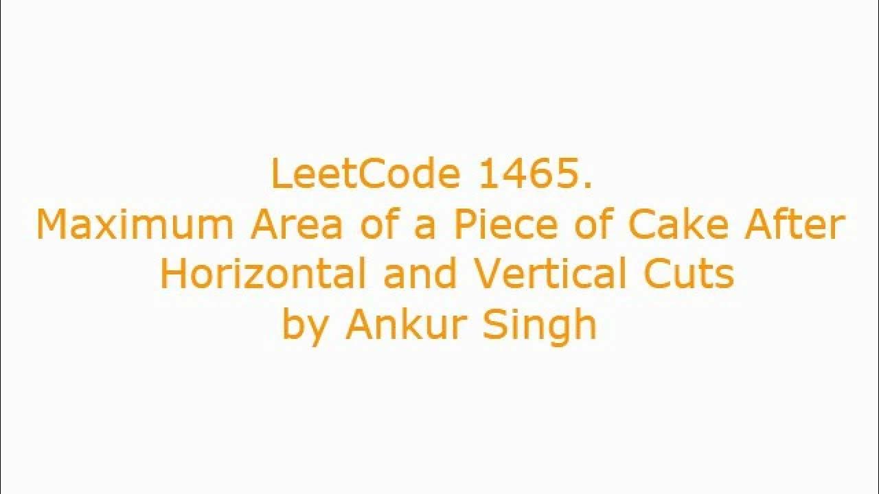 LeetCode 1465. Maximum Area of a Piece of Cake After Horizontal and ...
