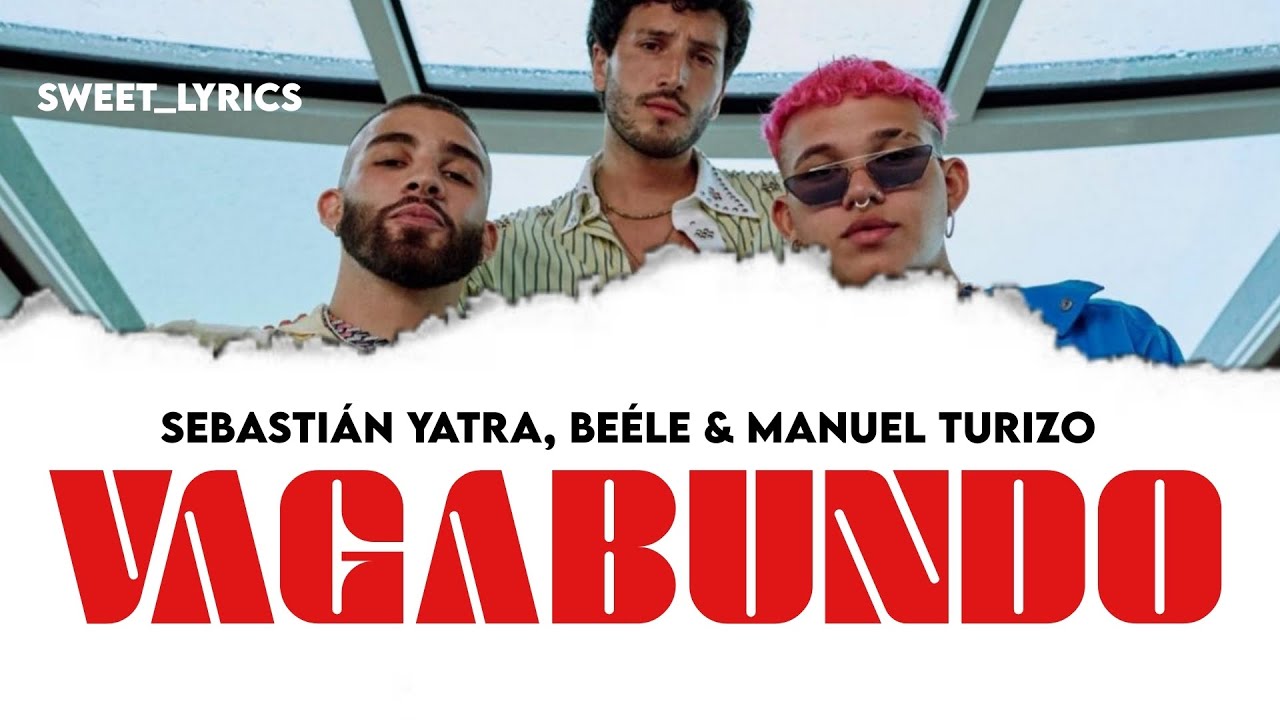 Sebastián Yatra, Beéle ft. Manuel Turizo - VAGABUNDO (Letra) - YouTube