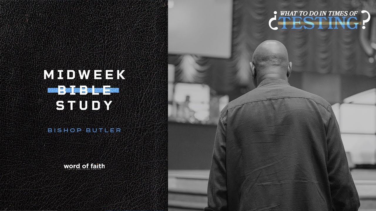 What to do in Times of Testing // Midweek Bible Study // Bishop Butler ...