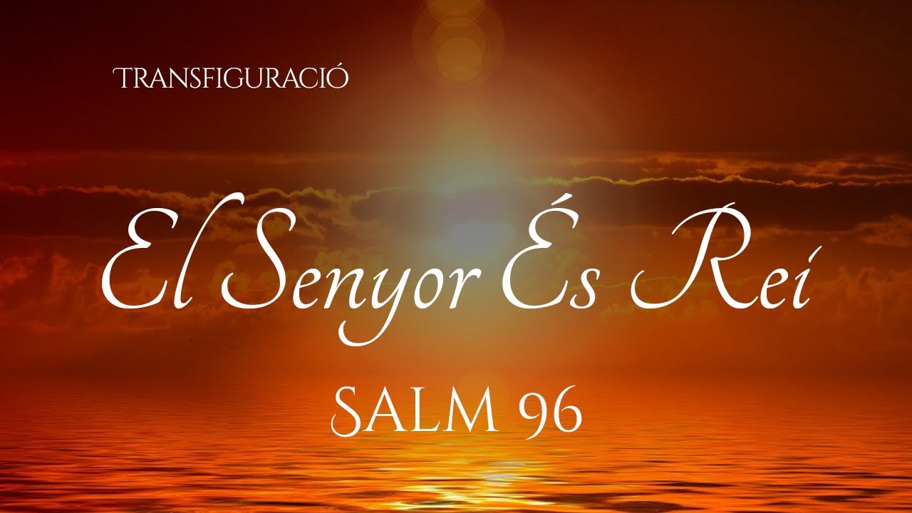 Salm 96 - El Senyor és rei - YouTube