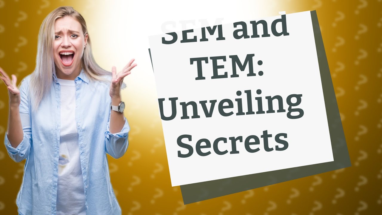 How Do SEM and TEM Work in Electron Microscopy? Explaining Basic ...