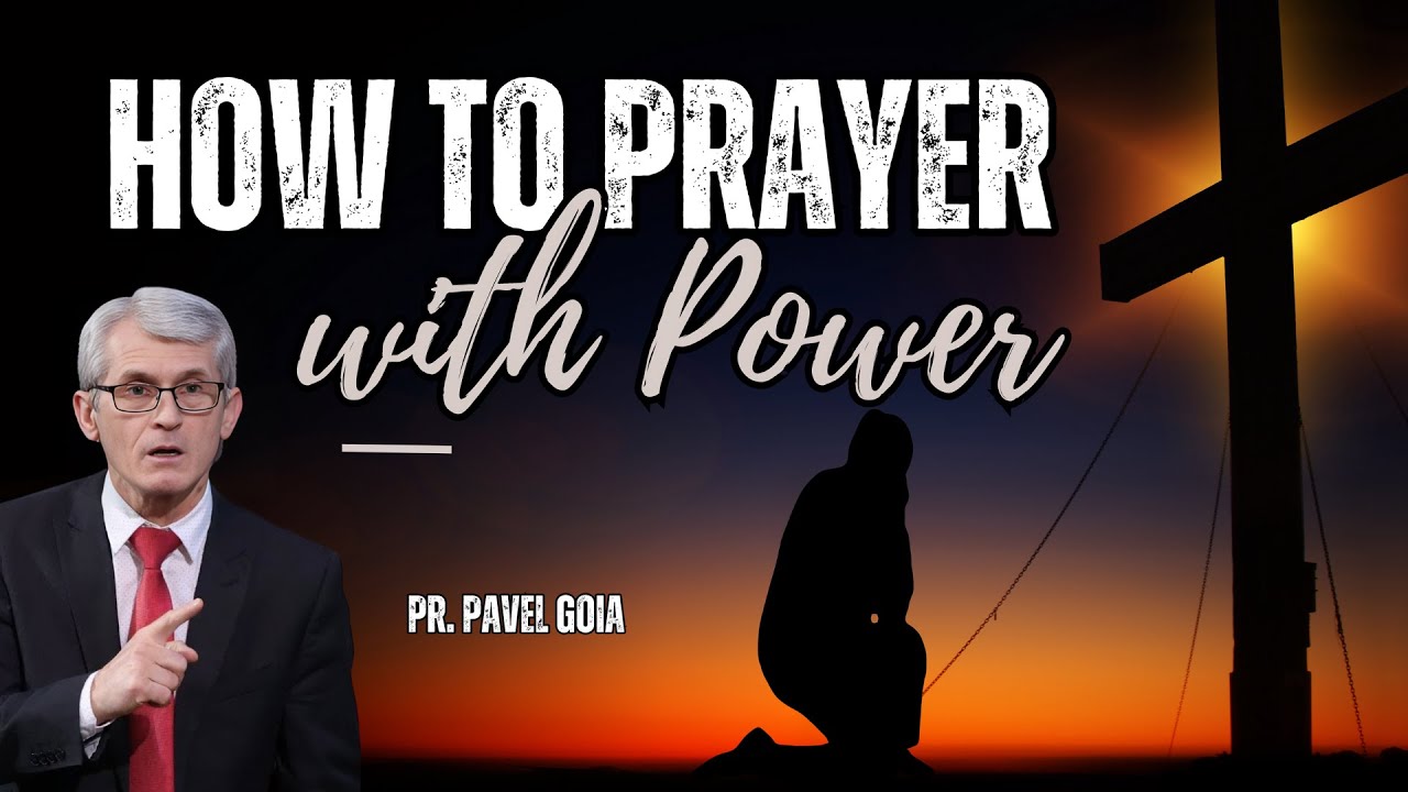 How to Prayer with Power - Pr. Pavel Goia - YouTube