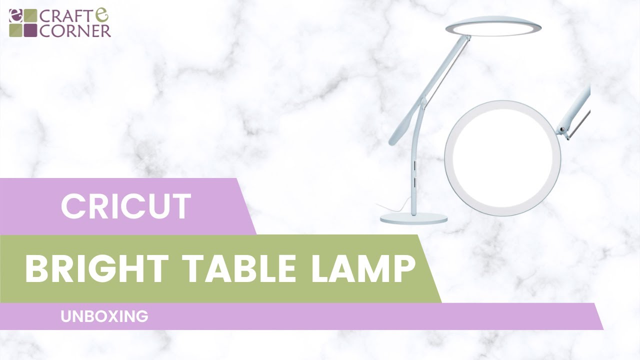 Cricut Bright 360 Ultimate LED Table Lamp // Unboxing for Beginners ...
