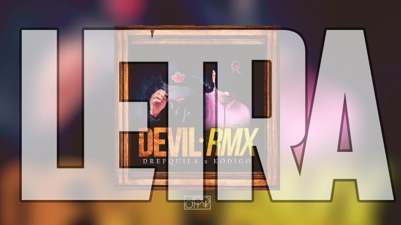 DrefQuila - Devil RMX ft Kodigo LETRA - YouTube