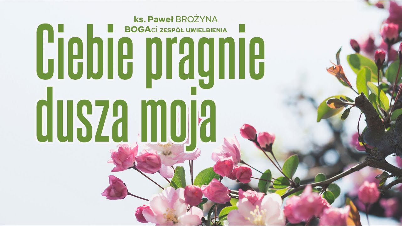 Ciebie pragnie dusza moja | Uwielbienie - YouTube