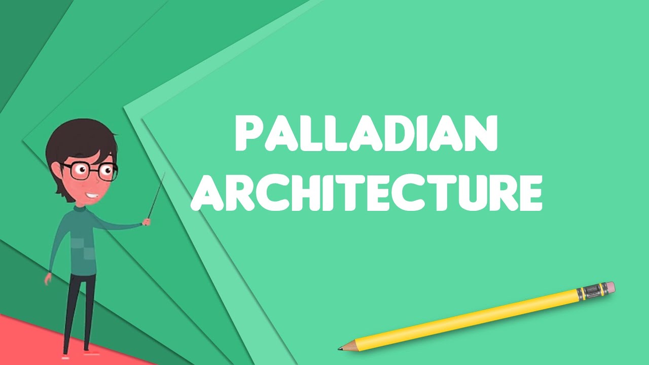 What is Palladian architecture?, Explain Palladian architecture, Define ...