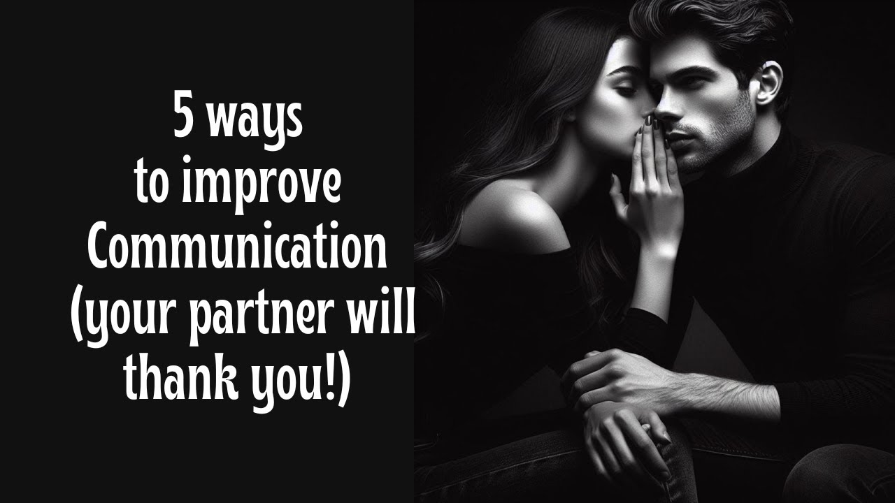 5 Ways to Improve Communication in Your Relationship (Your Partner Will ...