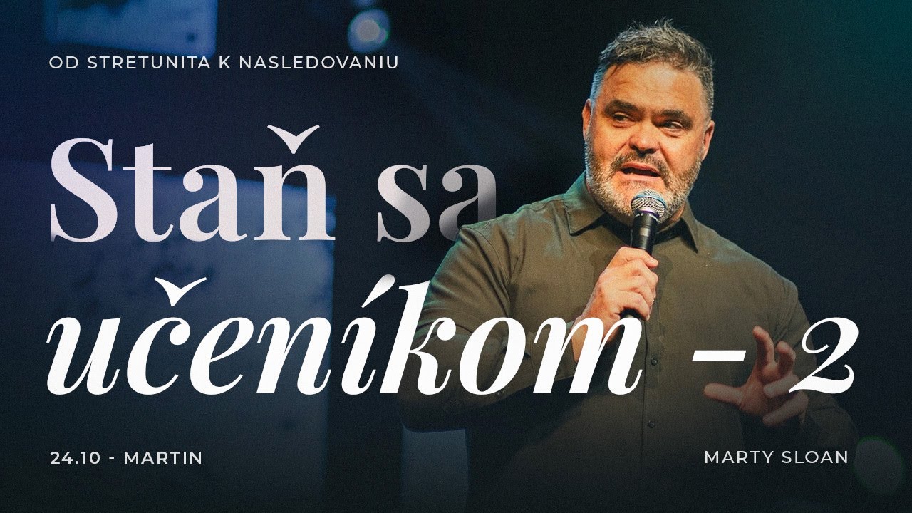 Staň sa Učeníkom Ježiša: Časť 2 – Marty Sloan (Martin, 24.10.2024 ...