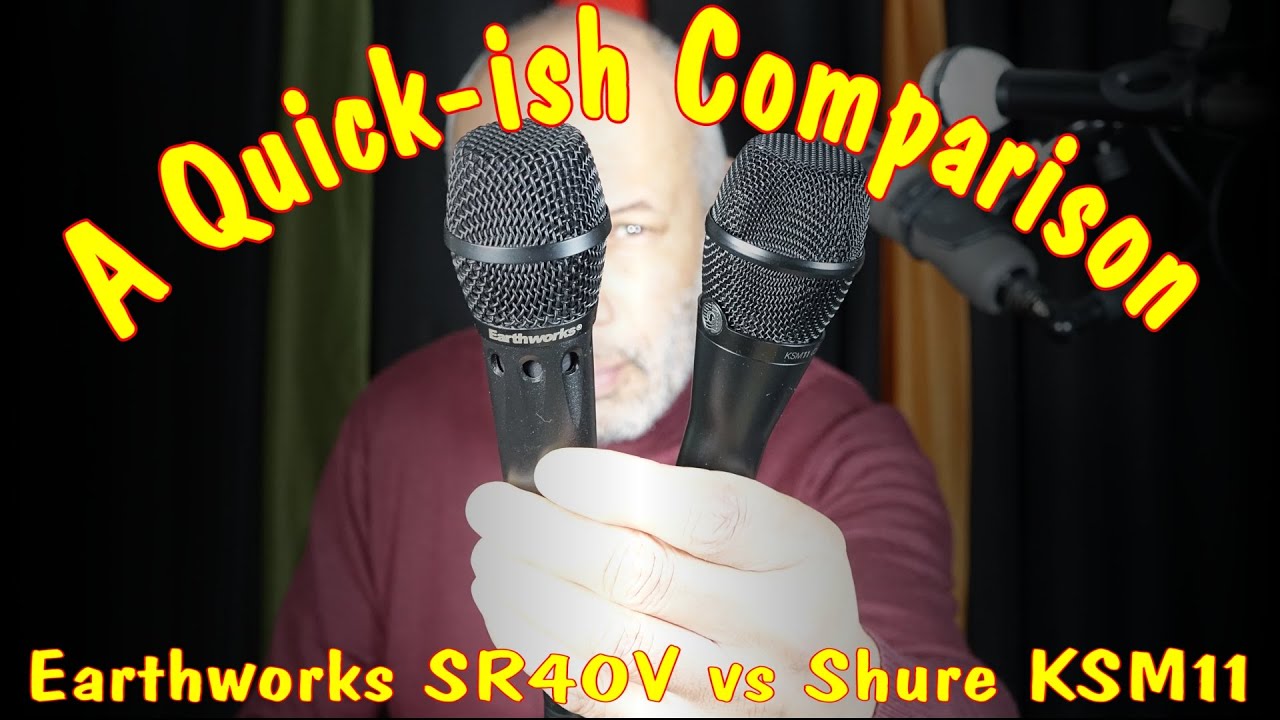 Earthworks SR40V vs Shure KSM11 - A Quickish Comparison (Audio Only ...